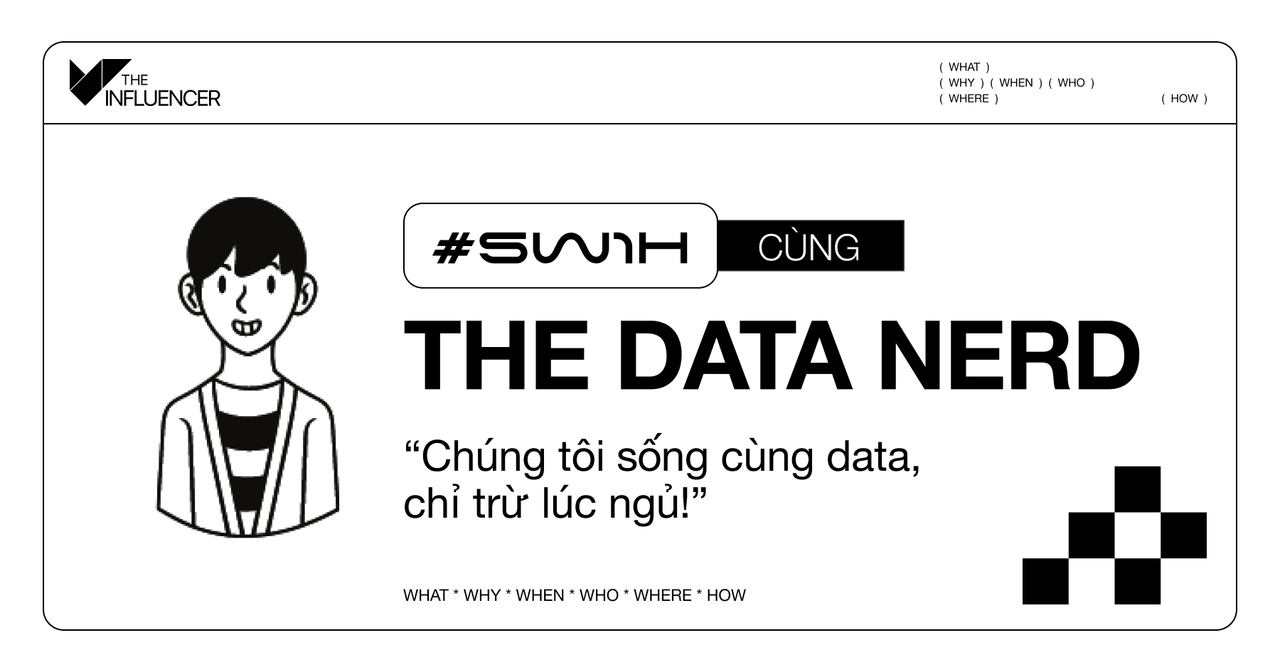 #5W1H cùng The Data Nerd: “Chúng tôi sống cùng data, chỉ trừ lúc ngủ!”