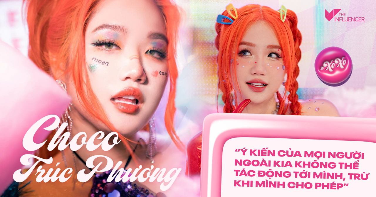 Choco Trúc Phương: “Ý kiến của mọi người ngoài kia không thể tác động ...