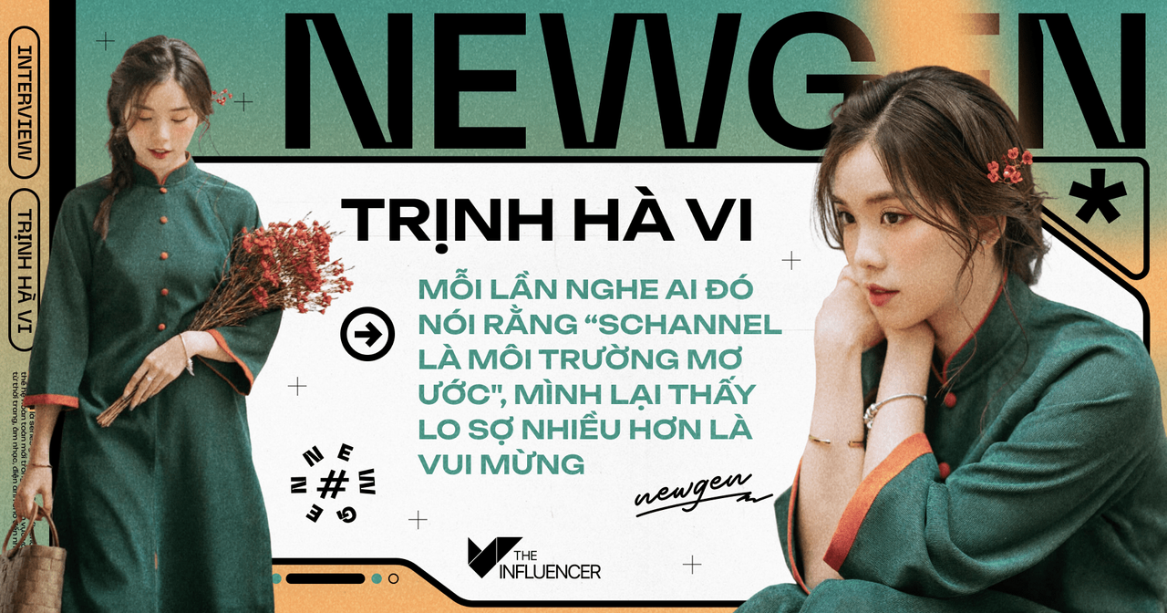 Trịnh Hà Vi: Mỗi lần nghe ai đó nói rằng “Schannel là môi trường mơ ước", mình lại thấy lo sợ ...