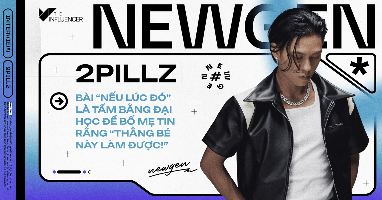 2PILLZ: Bài “nếu lúc đó” là tấm bằng đại học để bố mẹ tin rằng “Thằng ...