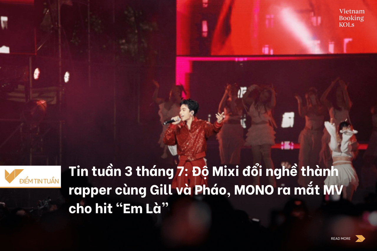 Tin tuần 3 tháng 7: Độ Mixi đổi nghề thành rapper cùng Gill và Pháo, MONO ra mắt MV cho hit “Em Là”