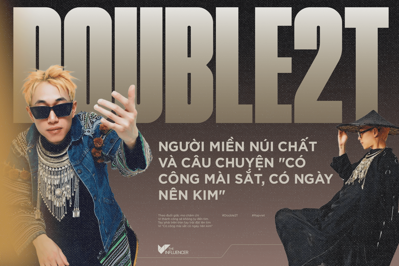 Double2T - Người Miền Núi Chất và câu chuyện "có công mài sắt, có ngày ...