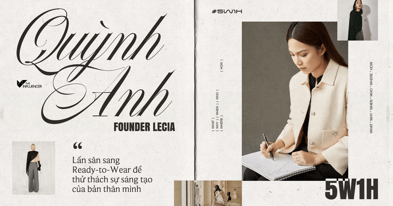5W1H với Quỳnh Anh - founder Lecia: Lấn sân sang Ready-to-Wear để thử ...