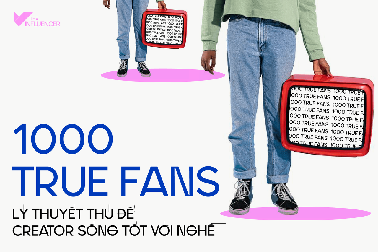 1000 true fans - Lý thuyết thú vị để creator sống tốt với nghề