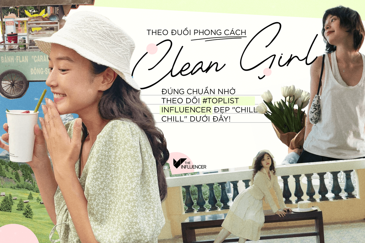 Trở thành Clean Girl đúng chuẩn nhờ theo dõi #Toplist Influencer đẹp ...